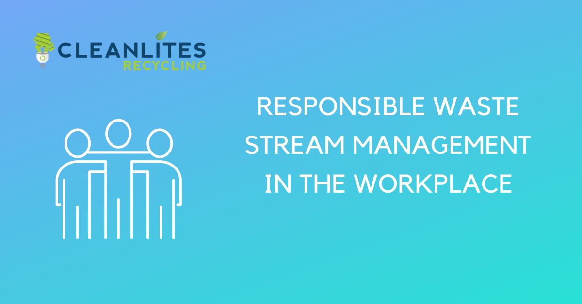 Responsible Waste Stream Management in the Workplace - Cleanlites